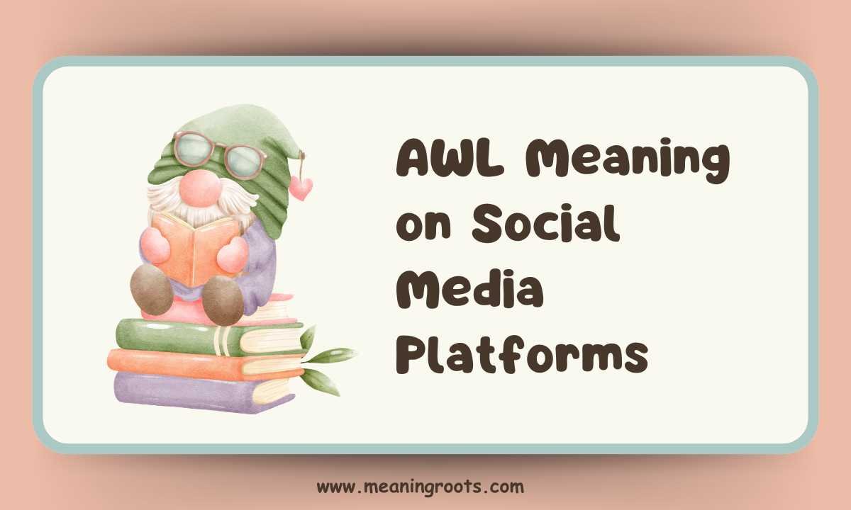 What Does AWL Mean in Text? Full Slang Meaning & Examples (2026 Guide)